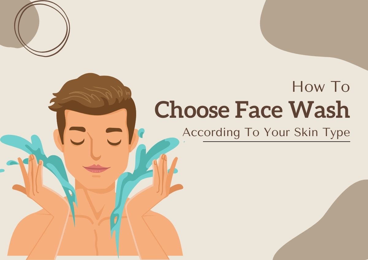 How To Choose A Face Wash According To Your Skin Type?